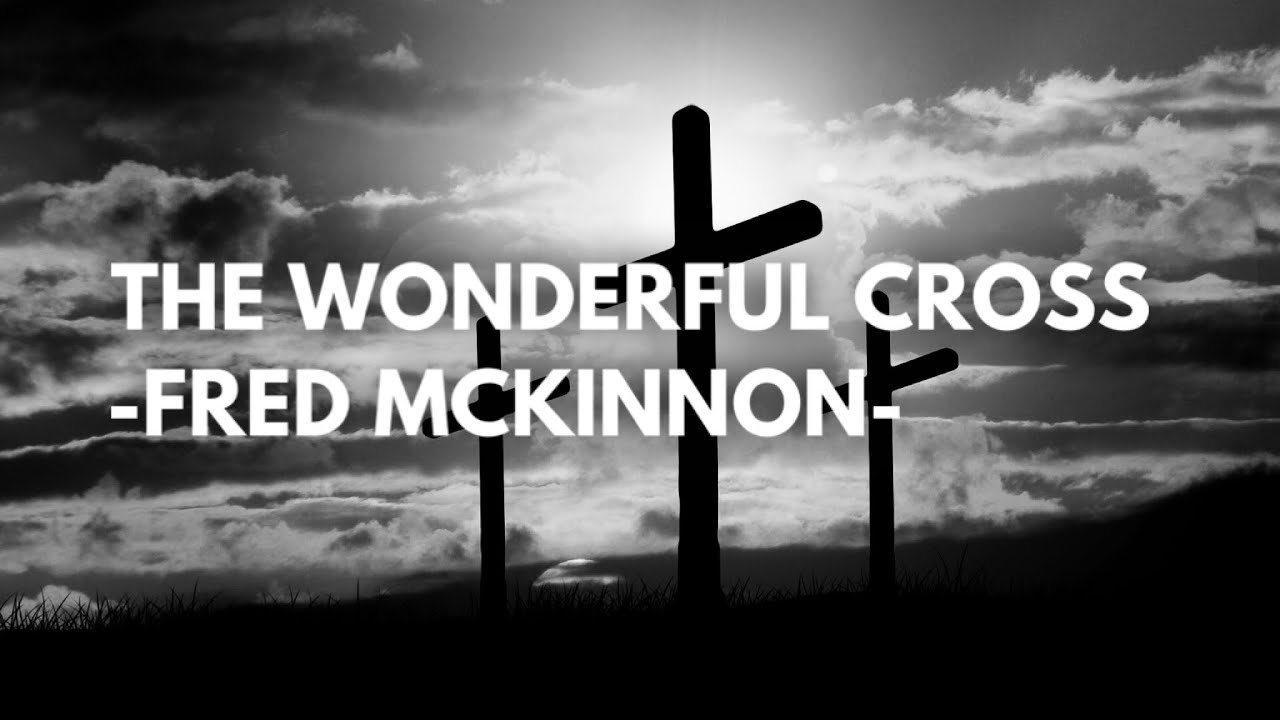 The Wonderful Cross - Piano Instrumental for Good Friday, with Fred ...