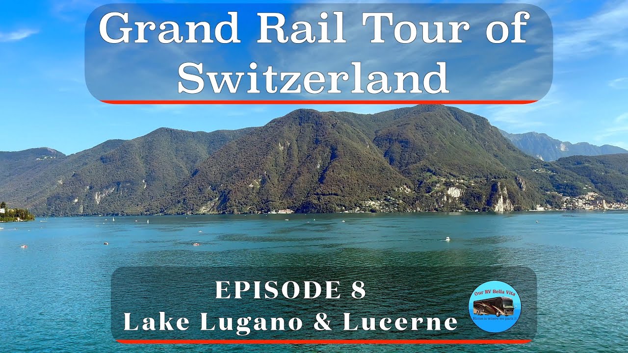 Ep8, Grand Rail Tour of Switzerland, Lugano & Lucerne - YouTube