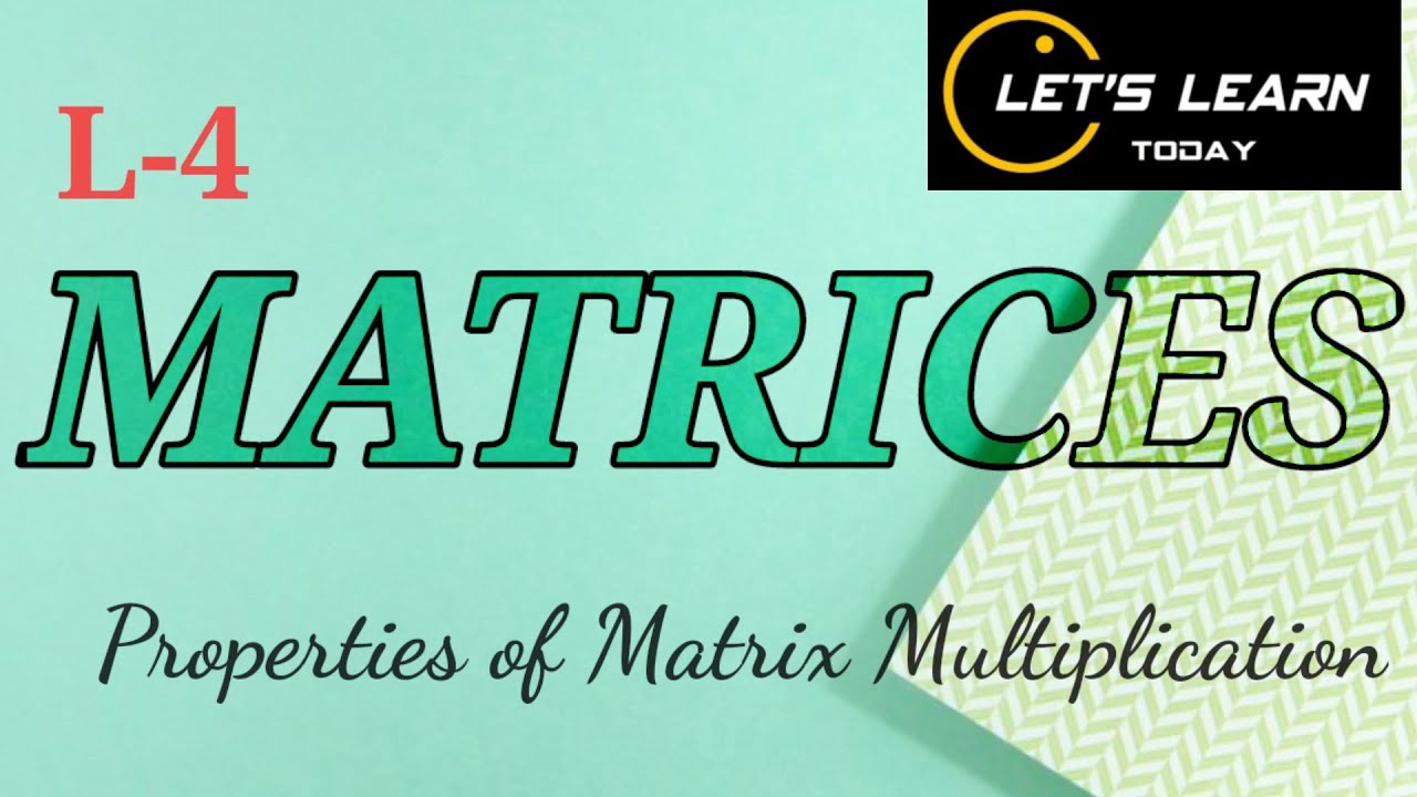 L-4 || #Matrices || properties of Matrix multiplication explained in ...