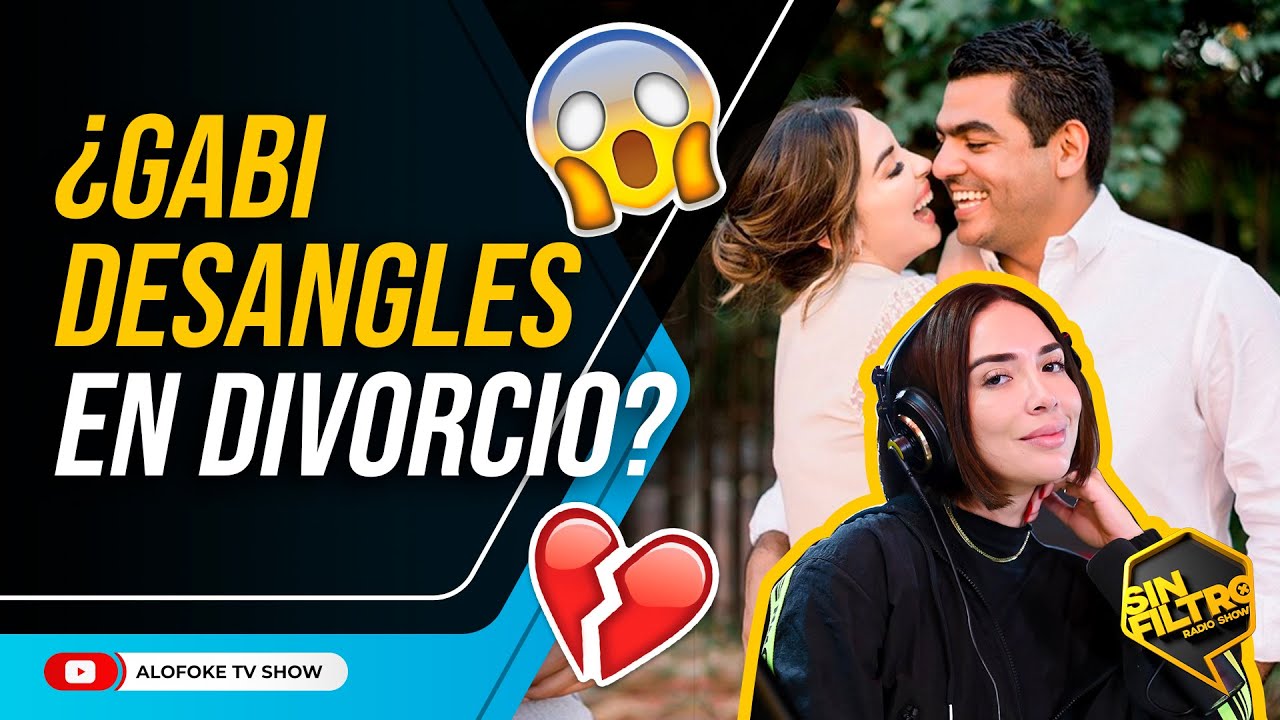 GABY DESANGLES & CHABEBE SE SEPARAN ¿POSIBLE DIVORCIO? - YouTube