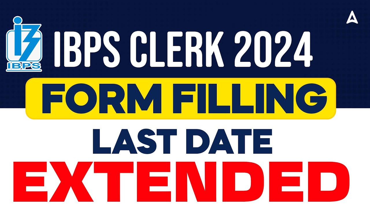 IBPS Clerk Form Fill Date Extended | IBPS Clerk Form Fill UP 2024 ...