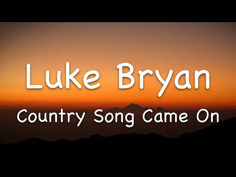 Luke Bryan – Country Song Came On (Lyrics)