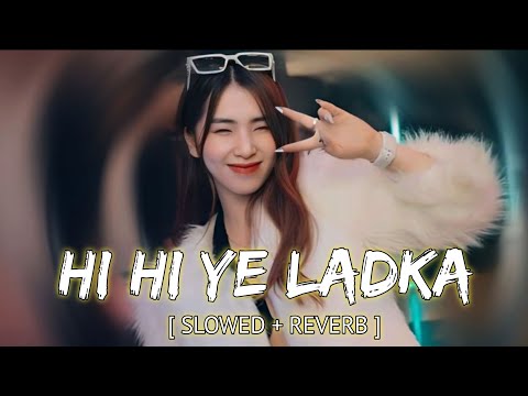 Hi Hi Re Hi Ye Ladka || (Slowed + Reverb) || 90s Hindi Song || Lofi_Remix 