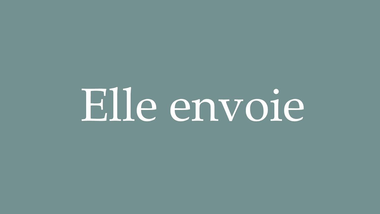 How to Pronounce ''Elle envoie'' (She sends) Correctly in French - YouTube