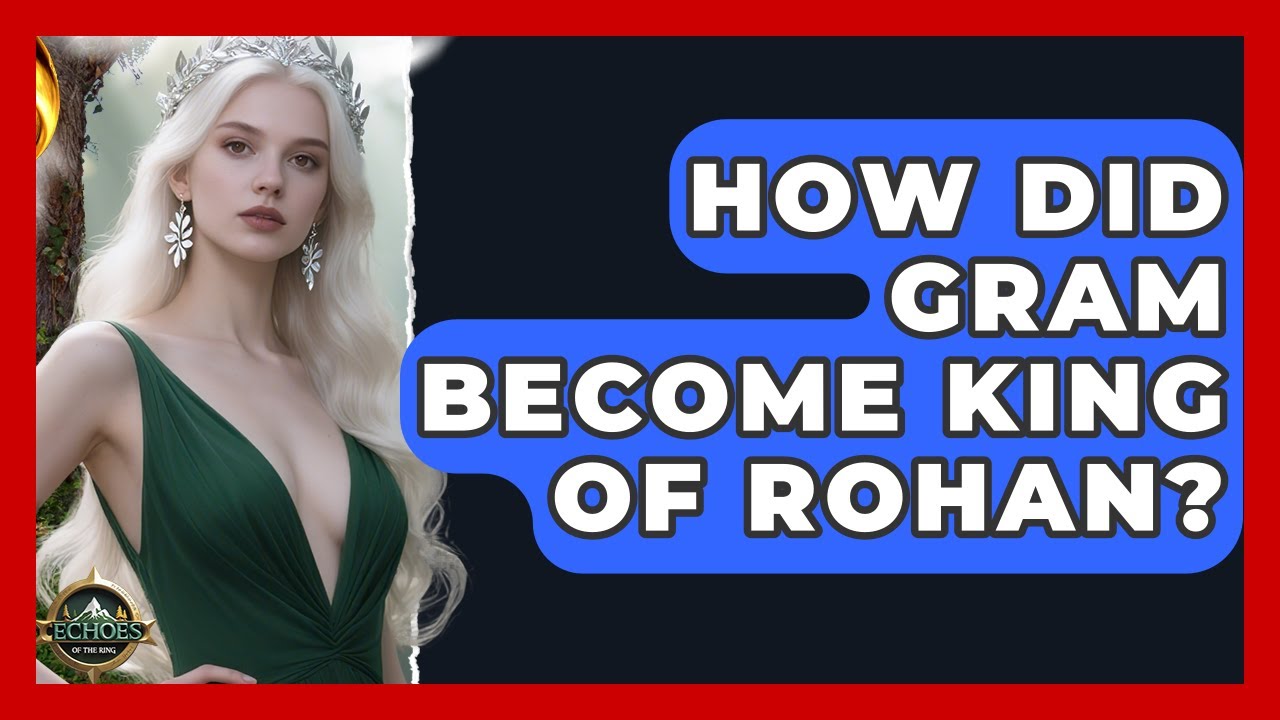 How Did Gram Become King Of Rohan? - Echoes Of The Ring - YouTube