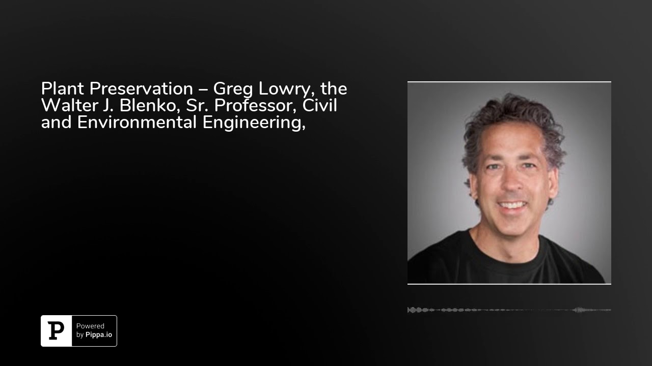 Plant Preservation – Greg Lowry, the Walter J. Blenko, Sr. Professor ...