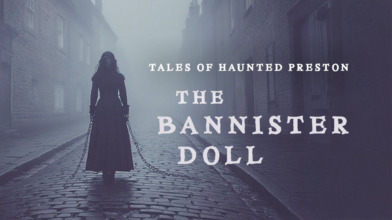 The BANNISTER DOLL | Preston’s Most TERRIFYING Legend - YouTube