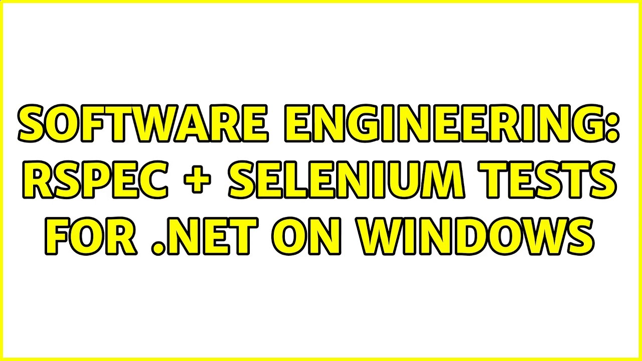 Software Engineering Rspec Selenium Tests For Net On Windows 2 Solutions Youtube