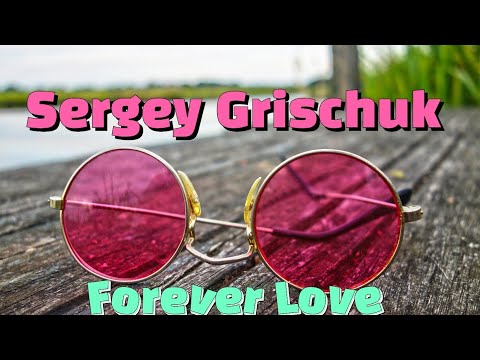 Sergey Grischuk [ Forever Love ]