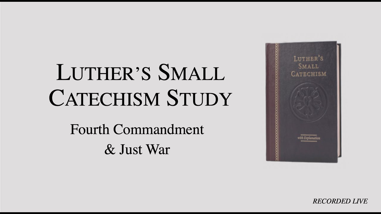 Luther's Small Catechism: Fourth Commandment & Just War - YouTube