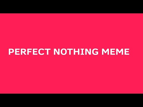 PERFECT NOTHING MEME [BACKGROUND] - YouTube