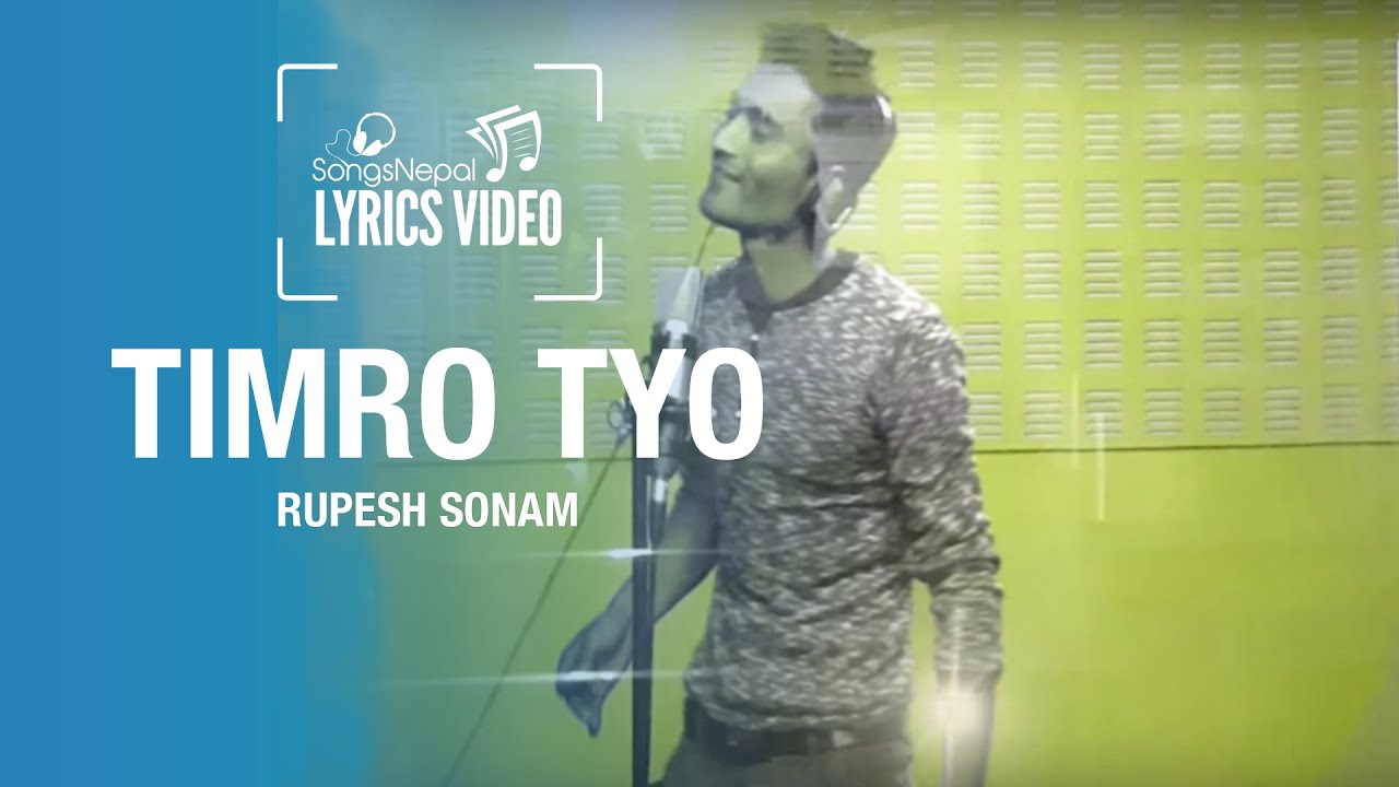 Timro Tyo - Rupesh Sonam | Lyrics Video | New Nepali Pop Song 2016 ...