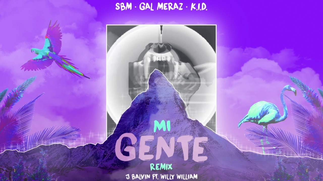 Mi Gente (SBM x Gal Meraz x KID Remix) - J. Balvin ft Willy William ...