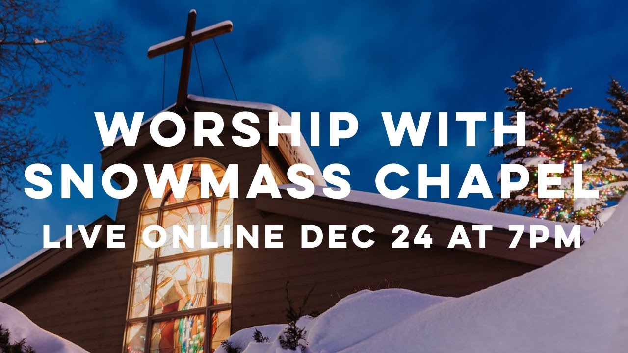 Snowmass Chapel Service for Christmas Eve, Saturday, December 24th at 7 ...