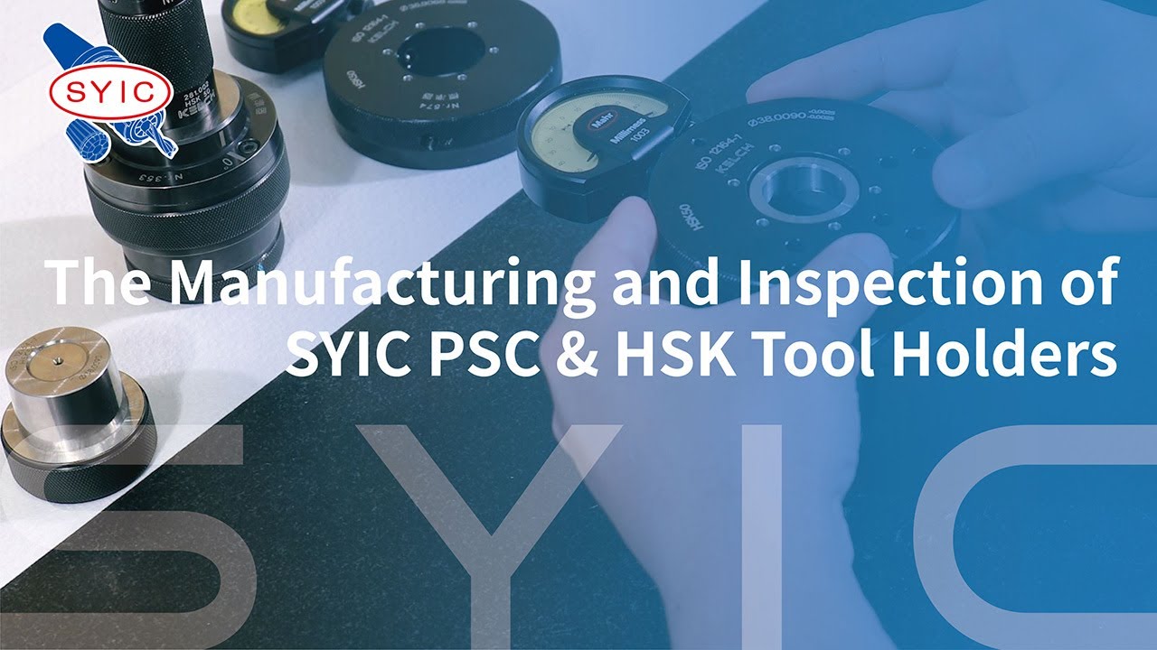 SYIC 心源 - The Manufacturing and Inspection of SYIC PSC & HSK Tool ...