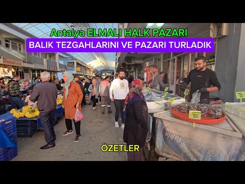 MEMLEKETİM ANTALYA ELMALI'DA BALIK TEZGAHLARINI VE HALK PAZARINI TURLADIM.