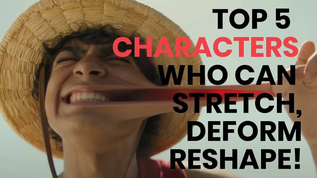 Top 5 characters with Ability to Stretch Their Bodies and Become Rubber ...