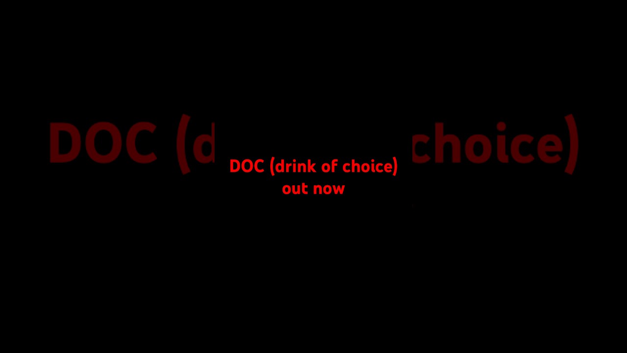 DOC (drink of choice) out now on Youtube only!! - YouTube