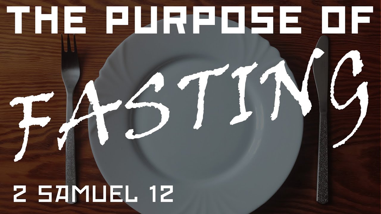The Purpose of Fasting (2 Samuel 12) - YouTube