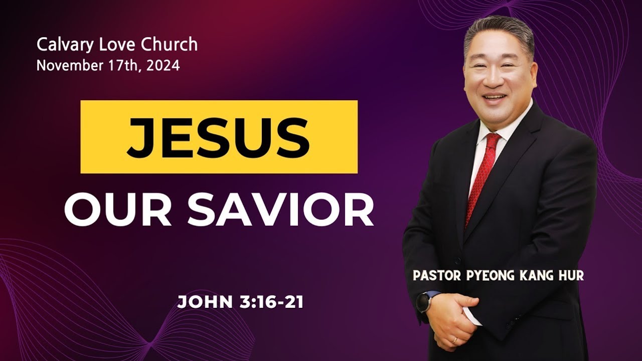 Calvary Love Church 2nd Sunday Worship (Nov.17. 2024) "JESUS OUR SAVIOR" - YouTube