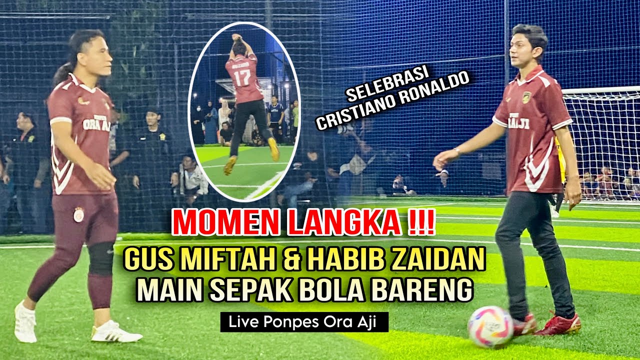 HABIB ZAIDAN MAIN SEPAK BOLA BARENG GUS MIFTAH | LIVE PONPES ORA AJI ...