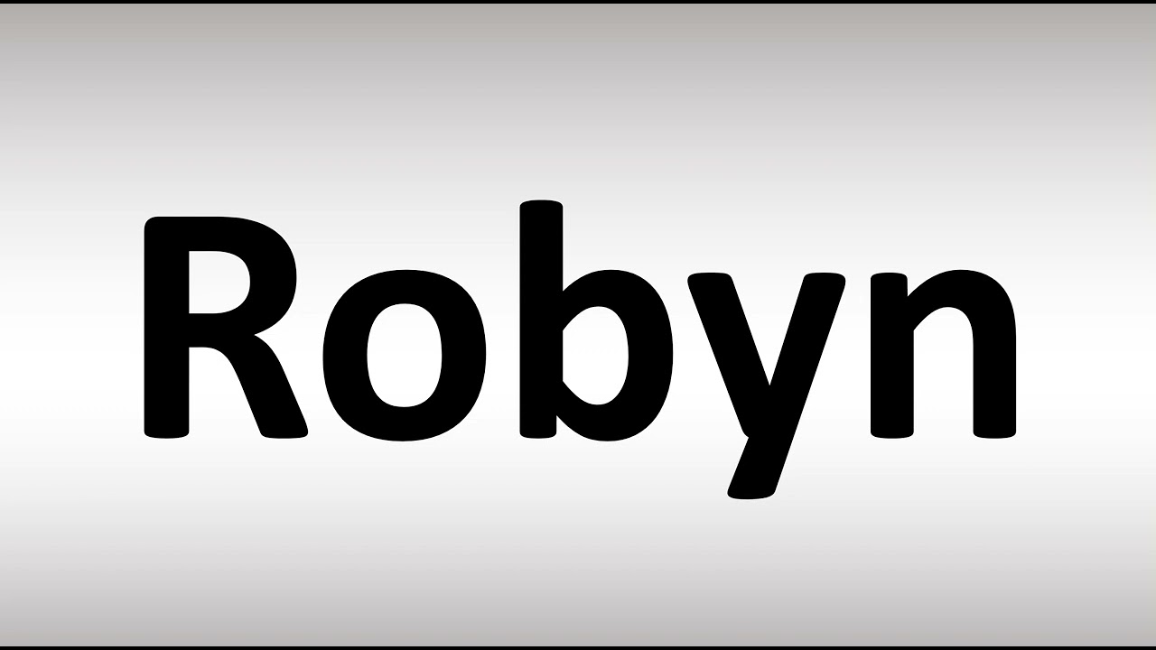 How to Pronounce Robyn - YouTube