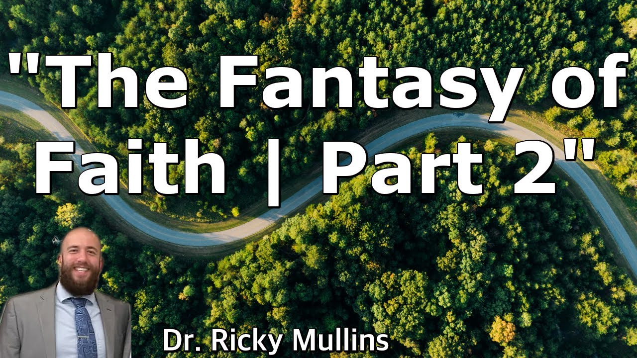 "The Fantasy of Faith | Part 2" - Dr. Ricky Mullins - YouTube