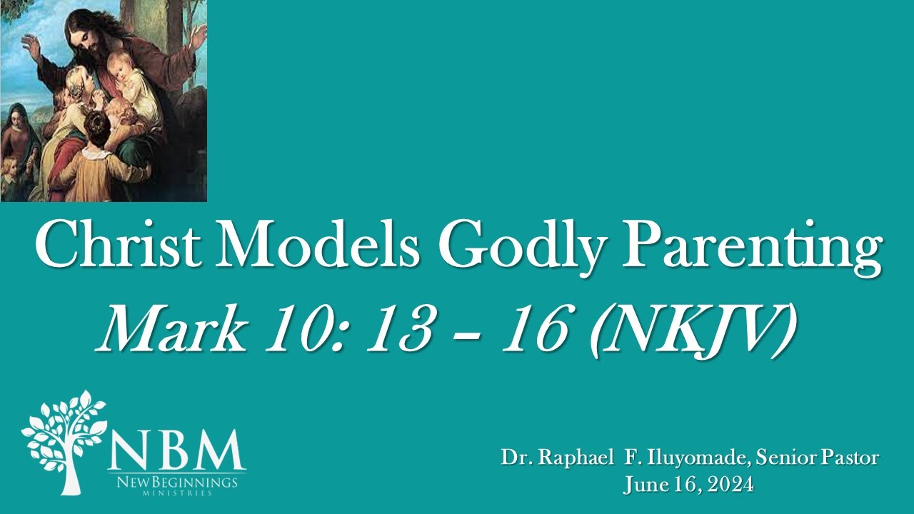 Christ Models Godly Parenting, Dr. Raphael Iluyomade, Senior Pastor ...