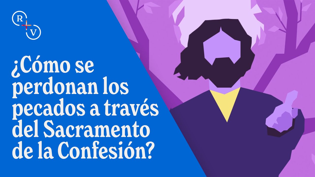 ¿Cómo se perdonan los pecados a través del Sacramento de la Confesión ...