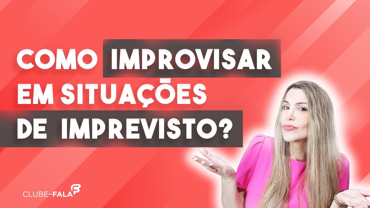 Como improvisar em situações de imprevisto? | Clube da Fala - Curso de ...
