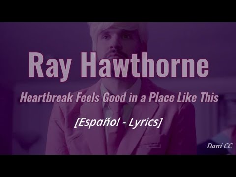 Ray Hawthorne - Heartbreak Feels Good in a Place Like This | Español ...