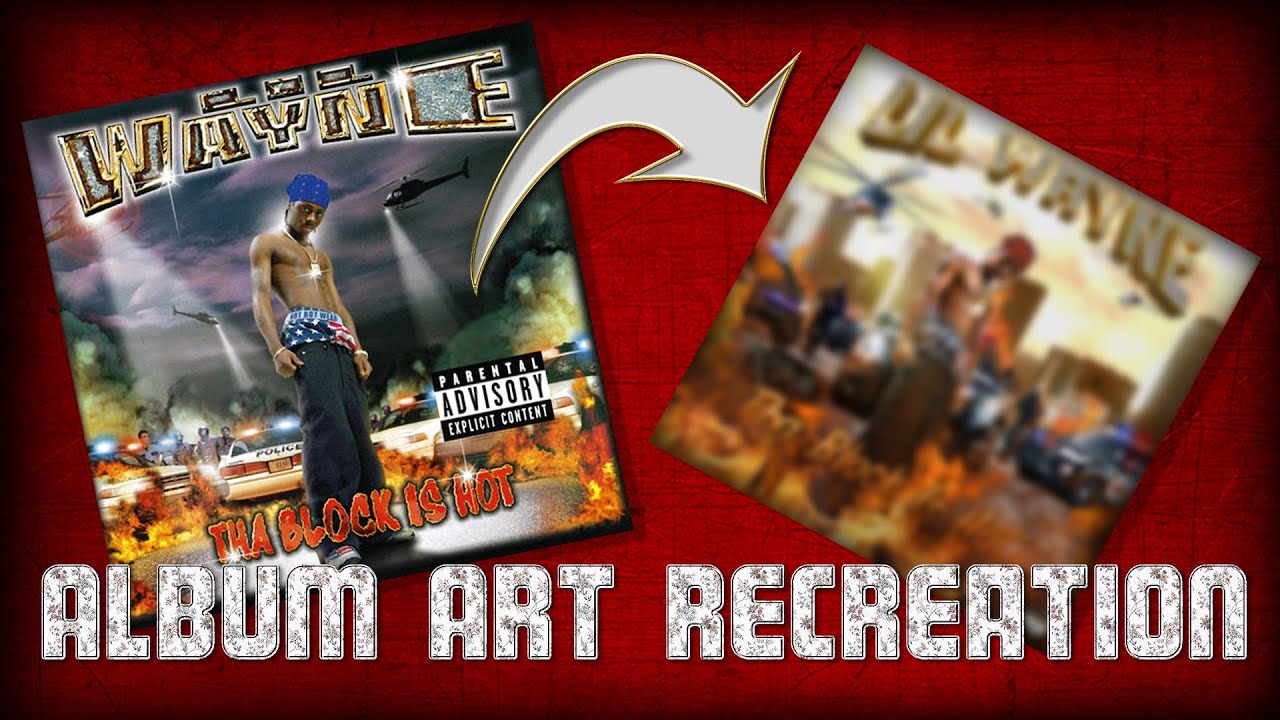 Lil Wayne The Block is Hot Classic Album Art Recreation in Photoshop ...