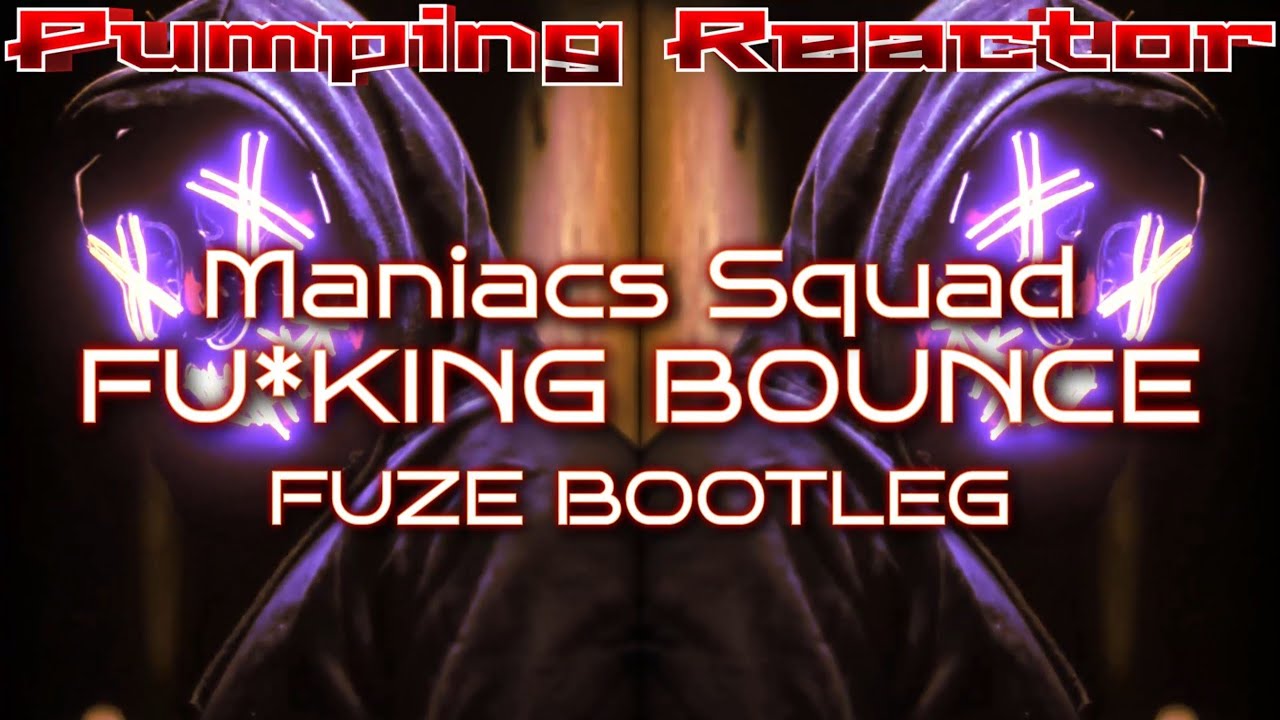Maniacs Squad - Fu*king Bounce (FUZE BOOTLEG) - YouTube