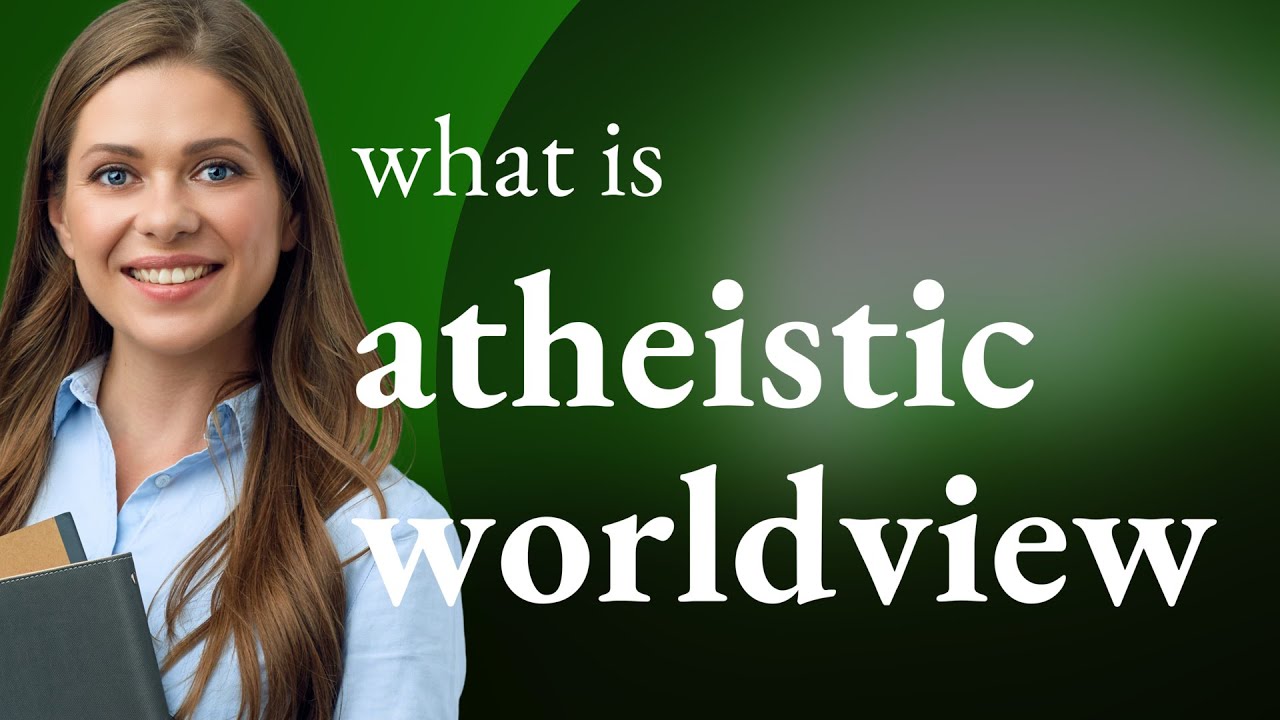 Understanding the Atheistic Worldview - YouTube