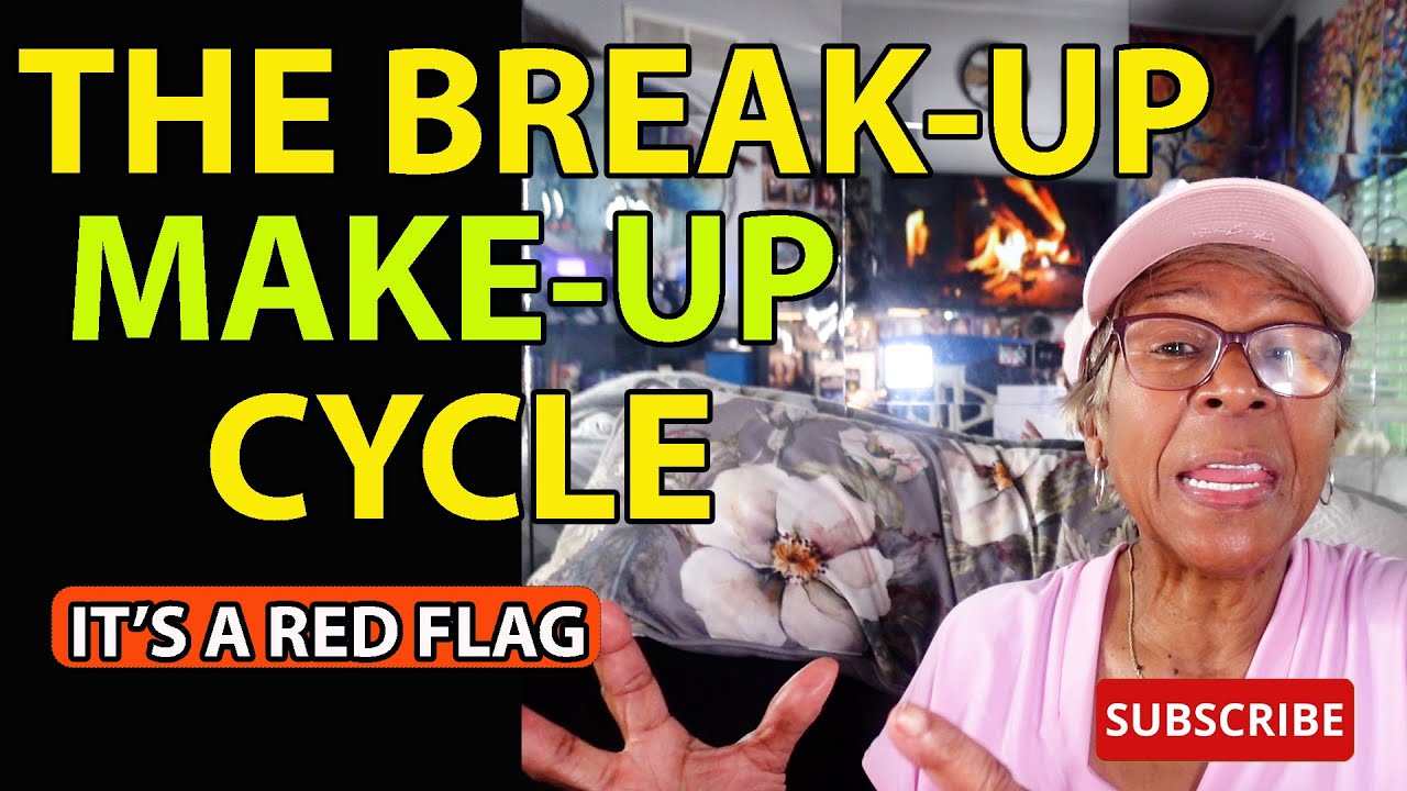 THE BREAK-UP MAKE-UP CYCLE: Relationship advice goals & tips - YouTube