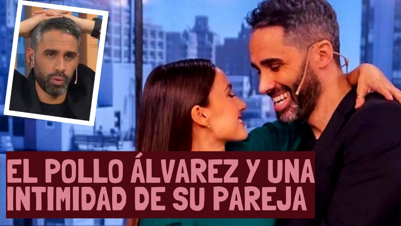 🐤 El POLLO ÁLVAREZ 🐣 contó como es la INTIMIDAD DE PAREJA: "No me gusta ...