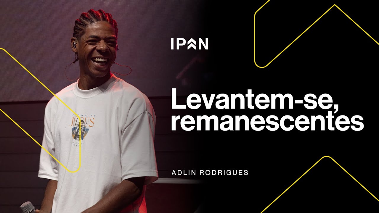 LEVANTEM-SE, REMANESCENTES | ADLIN RODRIGUES - YouTube