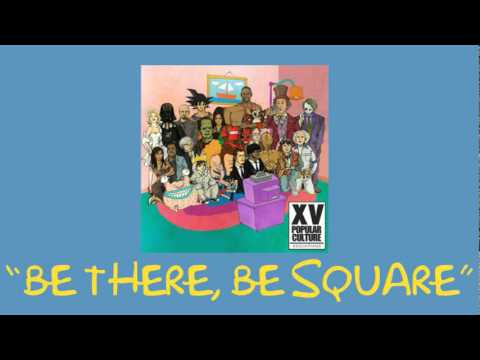 XV - Be There, Be Square - YouTube