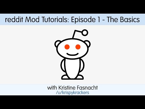 reddit Mod Tutorials: Episode 1 - The Basics with Kristine Fasnacht (/u/krispykrackers)