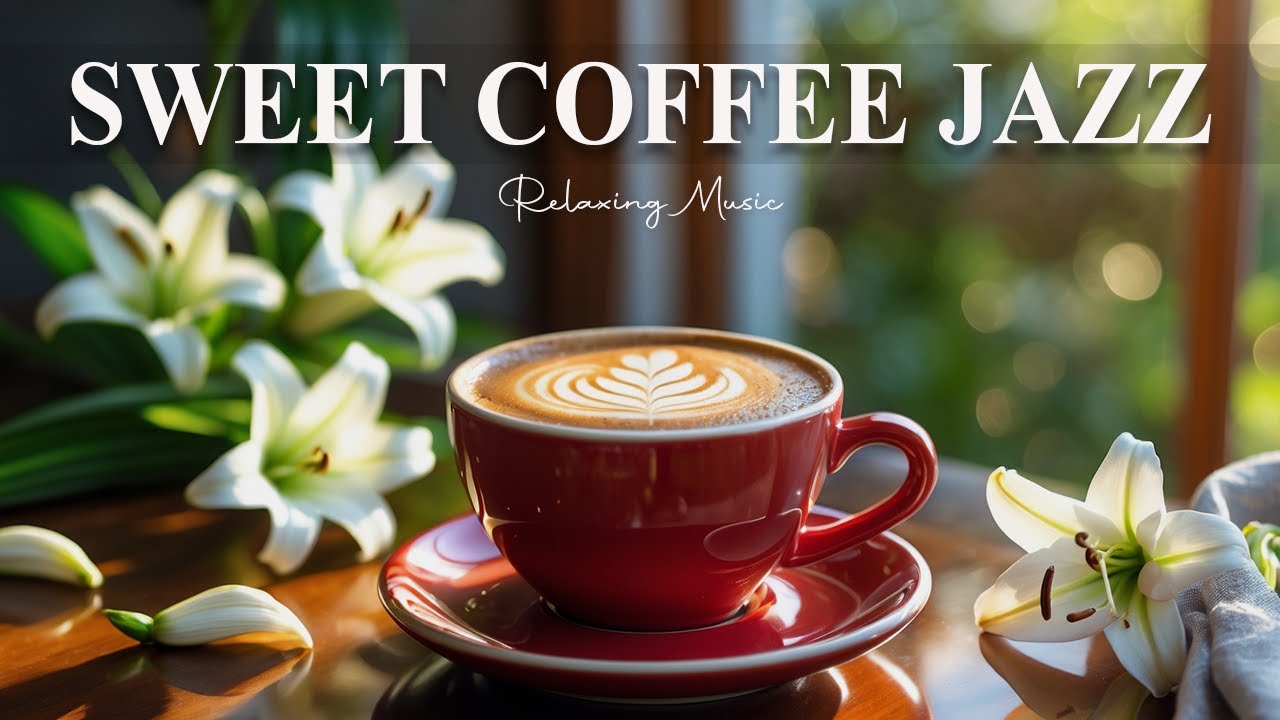 Sweet Coffee Jazz | Relaxing Music & Smooth Bossa Nova instrumental for ...