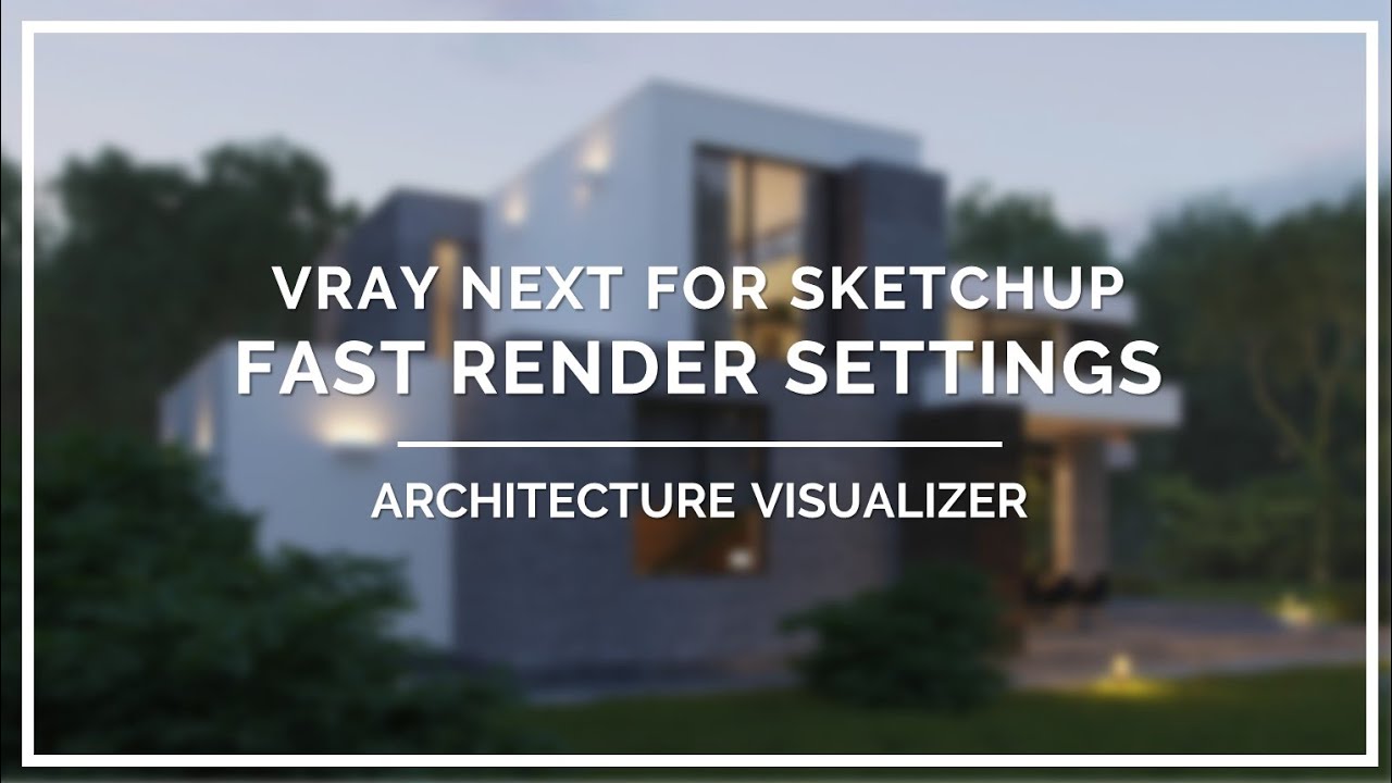 Vray Next for SketchUp - Fast Render Settings | Architecture Visualizer ...