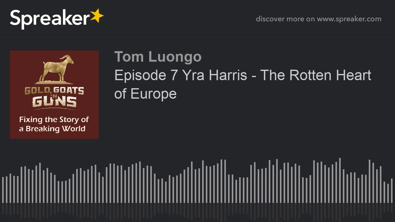 Episode 7 Yra Harris - The Rotten Heart of Europe - YouTube
