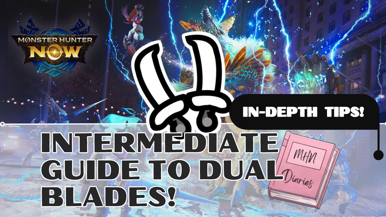 DUAL BLADES INTERMEDIATE GUIDE! - Monster Hunter Now Diaries - YouTube
