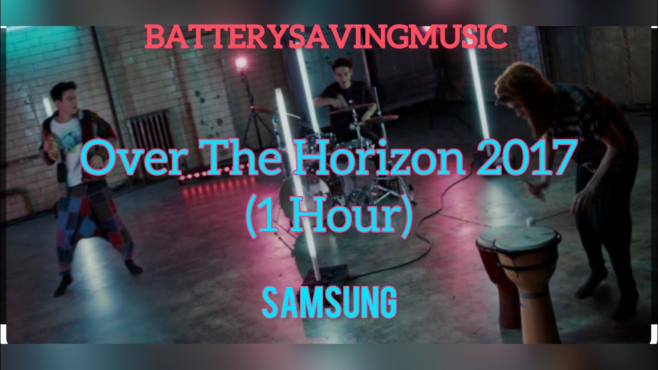 SAMSUNG~Over The Horizon 2017^1 Hour | BATTERYSAVINGMUSIC - YouTube