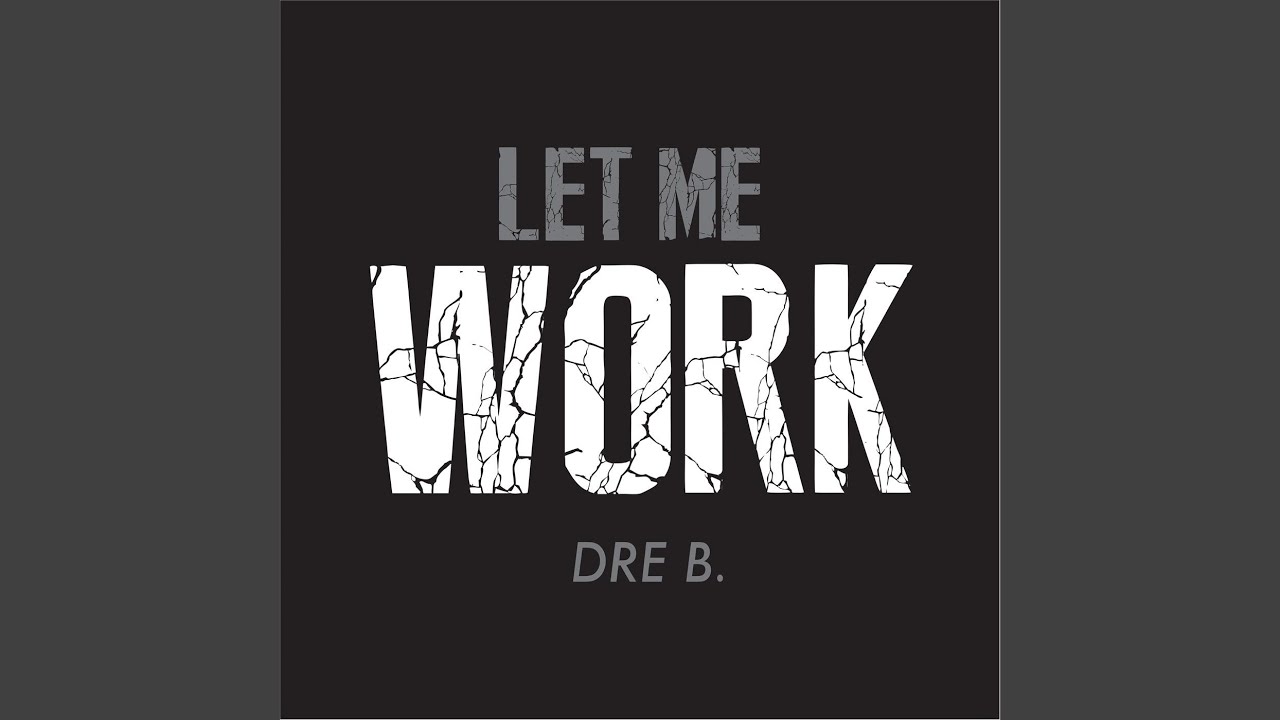 Let Me Work - YouTube