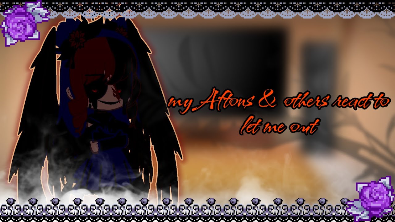 my Afton family and other react/watching to let me out in Gacha Nebula ...