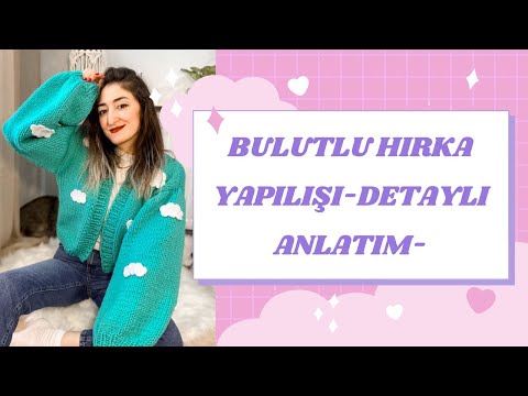 #hırka #bulutluhırka #örgü              BULUTLU HIRKA YAPILIŞI (DETAYLI ANLATIM)