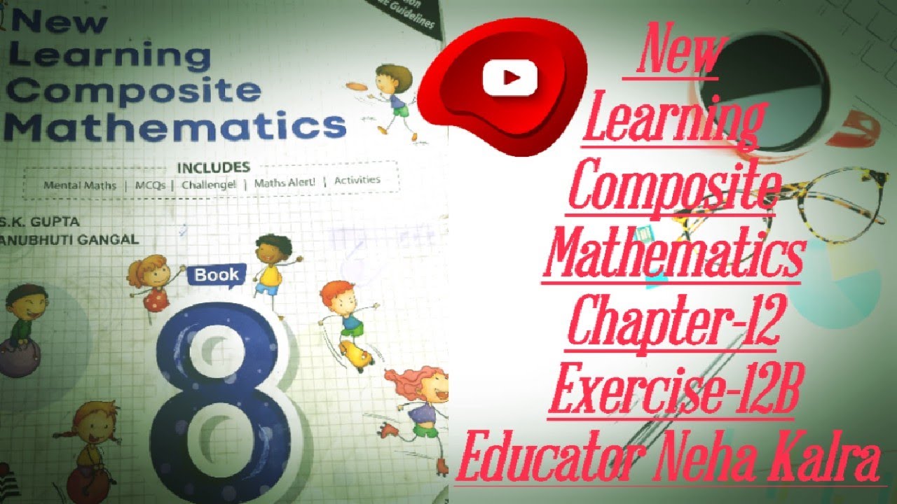 New Learning Composite Mathematics Class-8, Ch-12, Exercise -12B - YouTube