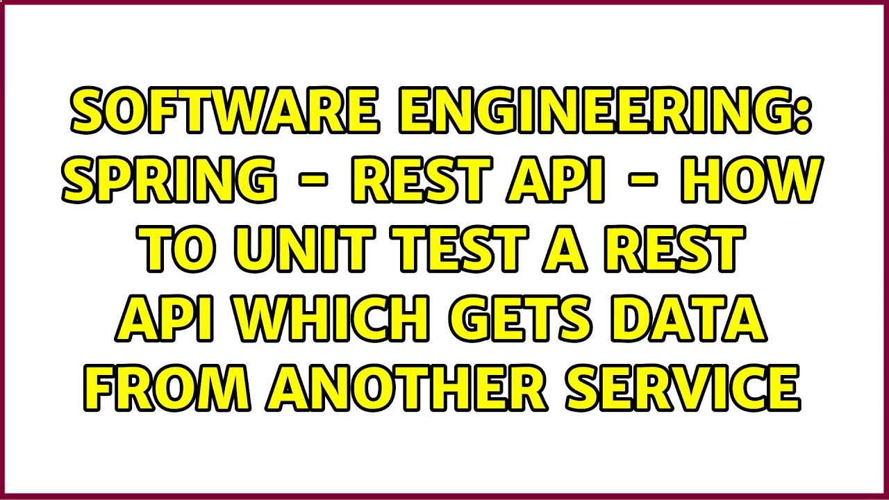Spring - rest API - How to unit test a rest API which gets data from ...