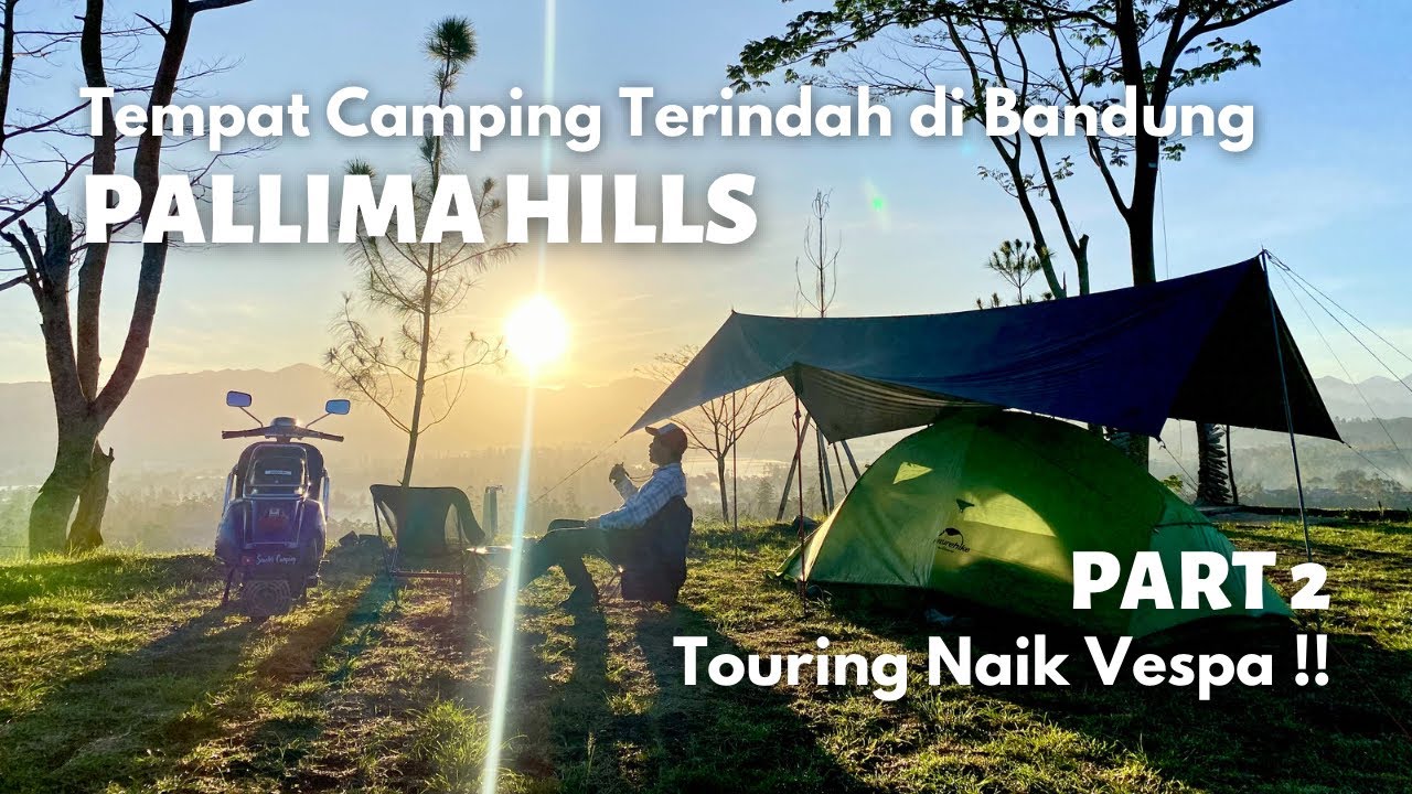 CAMPING DI PALLIMA HILLS | Review Lengkap Pallima Hills | Touring Vespa ...